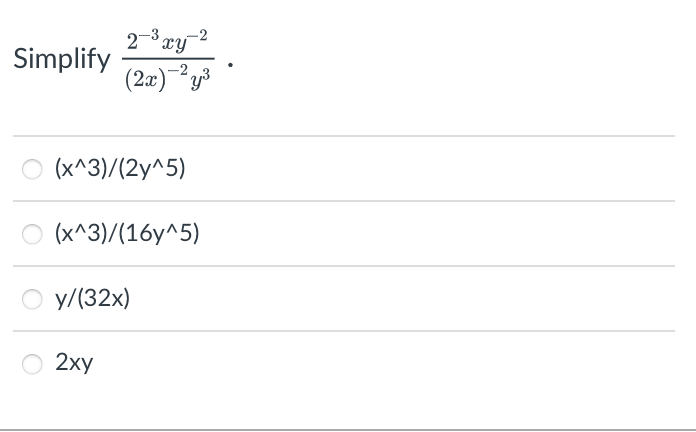 Solved Simplify (2x)−2y32−3xy−2. (x∧3)/(2y∧5) (x∧3)/(16y∧5) | Chegg.com