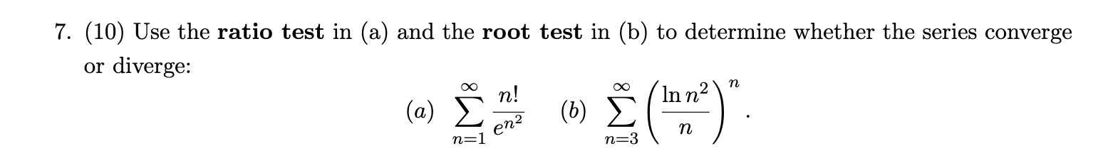Solved 7. (10) Use the ratio test in (a) and the root test | Chegg.com