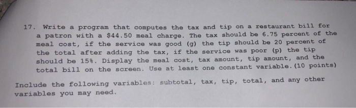 Solved 17. Write a program that computes the tax and tip on | Chegg.com