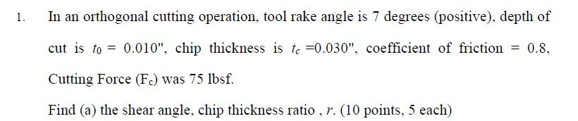 Solved 1. In an orthogonal cutting operation, tool rake | Chegg.com