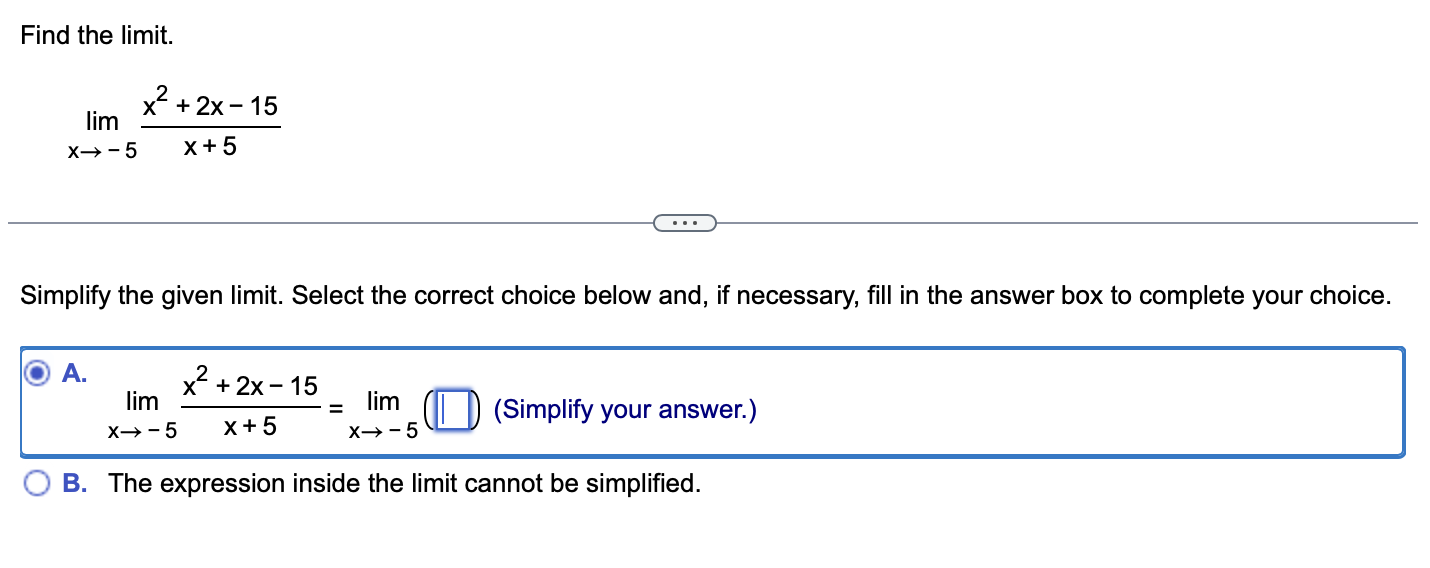 Solved Find the limit. limx→−5x+5x2+2x−15 Simplify the given | Chegg.com