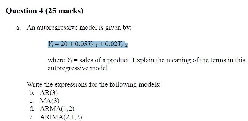 Solved Question 4 (25 marks) a. An autoregressive model is | Chegg.com