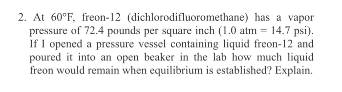 Solved 2. At 60°F, freon-12 (dichlorodifluoromethane) has a | Chegg.com