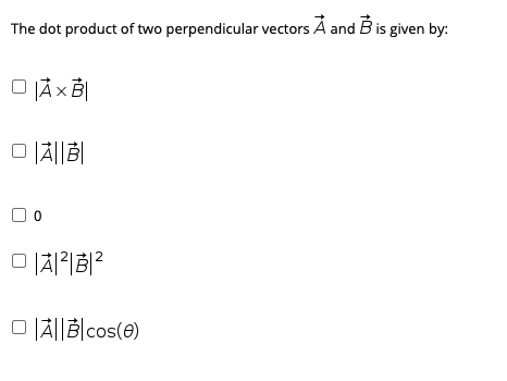 Solved The dot product of two perpendicular vectors A and B | Chegg.com
