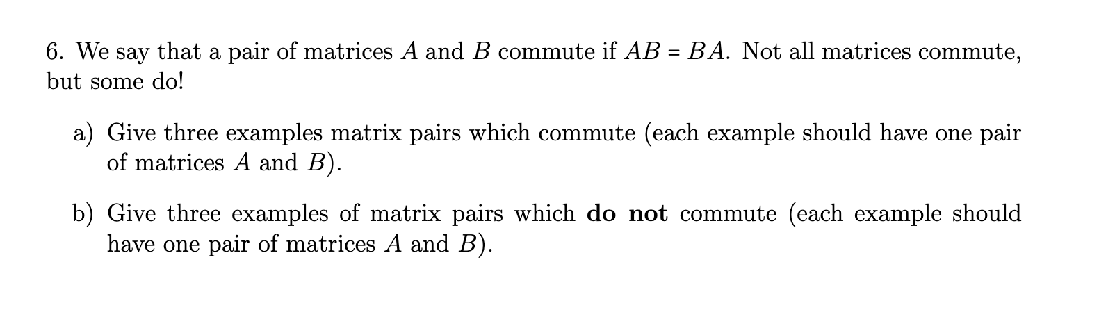 Solved = 6. We say that a pair of matrices A and B commute | Chegg.com