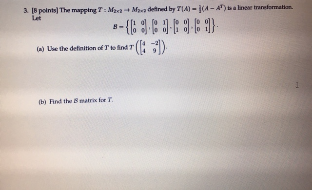 Solved 3. [8 points] The mapping T : M2x2 → M2x2 defined by | Chegg.com