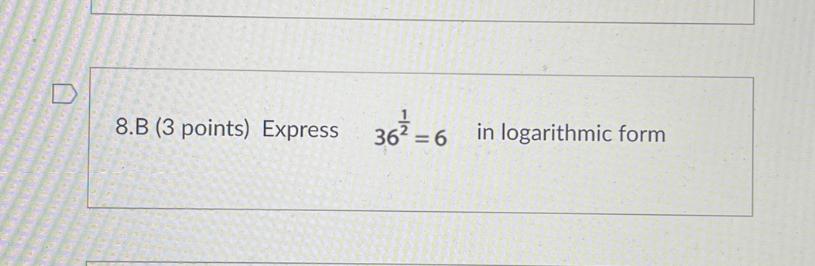 Solved 8.B (3 points) Express 3621=6 in logarithmic form | Chegg.com