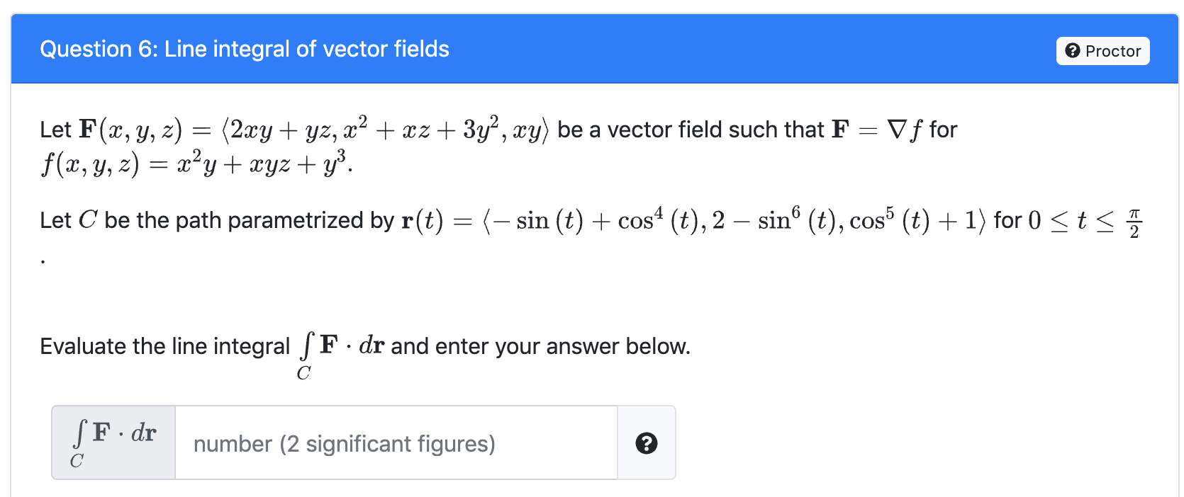 Solved Question 6: Line integral of vector fields Proctor = | Chegg.com