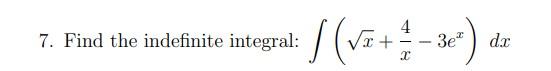Solved 7. Find the indefinite integral: ∫(x+x4−3ex)dx | Chegg.com