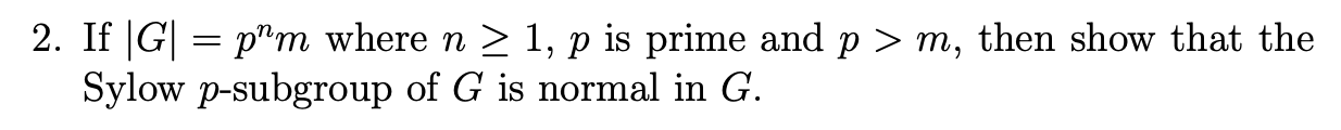 Solved 2. If |G| = pm where n > 1, p is prime and p > m, | Chegg.com