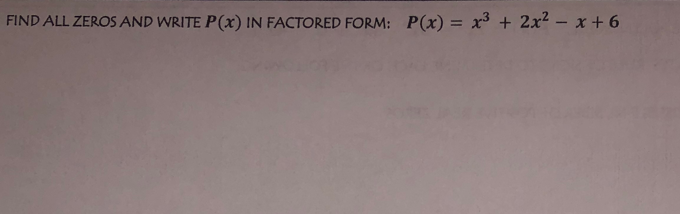 Solved FIND ALL ZEROS AND WRITE P(x) IN FACTORED FORM: P(x) | Chegg.com
