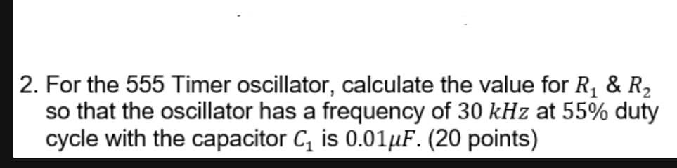 Solved 2. For the 555 Timer oscillator, calculate the value | Chegg.com