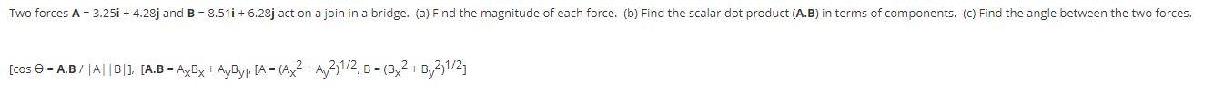 Solved Two forces A = 3.25i + 4.28j and B = 8.51i + 6.28 act | Chegg.com