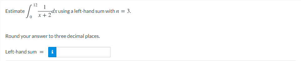 Solved 12 1 Estimate dx using a left-hand sum with n = 3. X | Chegg.com