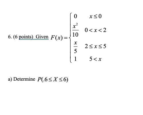 Solved 6. (6 points) Given F(x)=⎩⎨⎧010x25x1x≤00 | Chegg.com