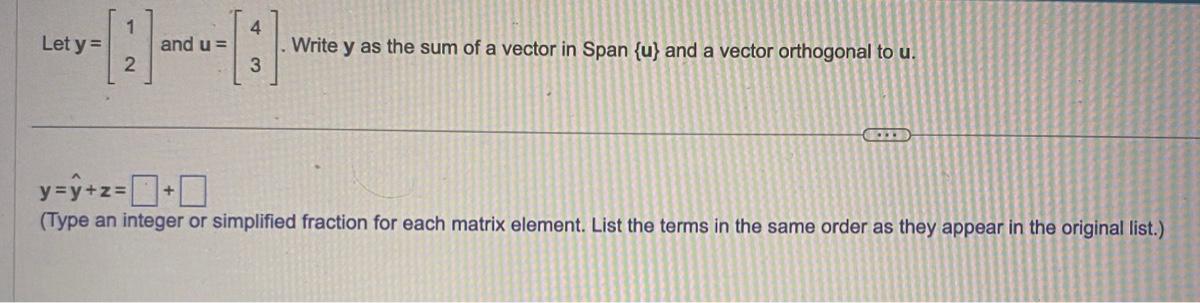 Solved Let y=[12] and u=[43]. Write y as the sum of a vector | Chegg.com