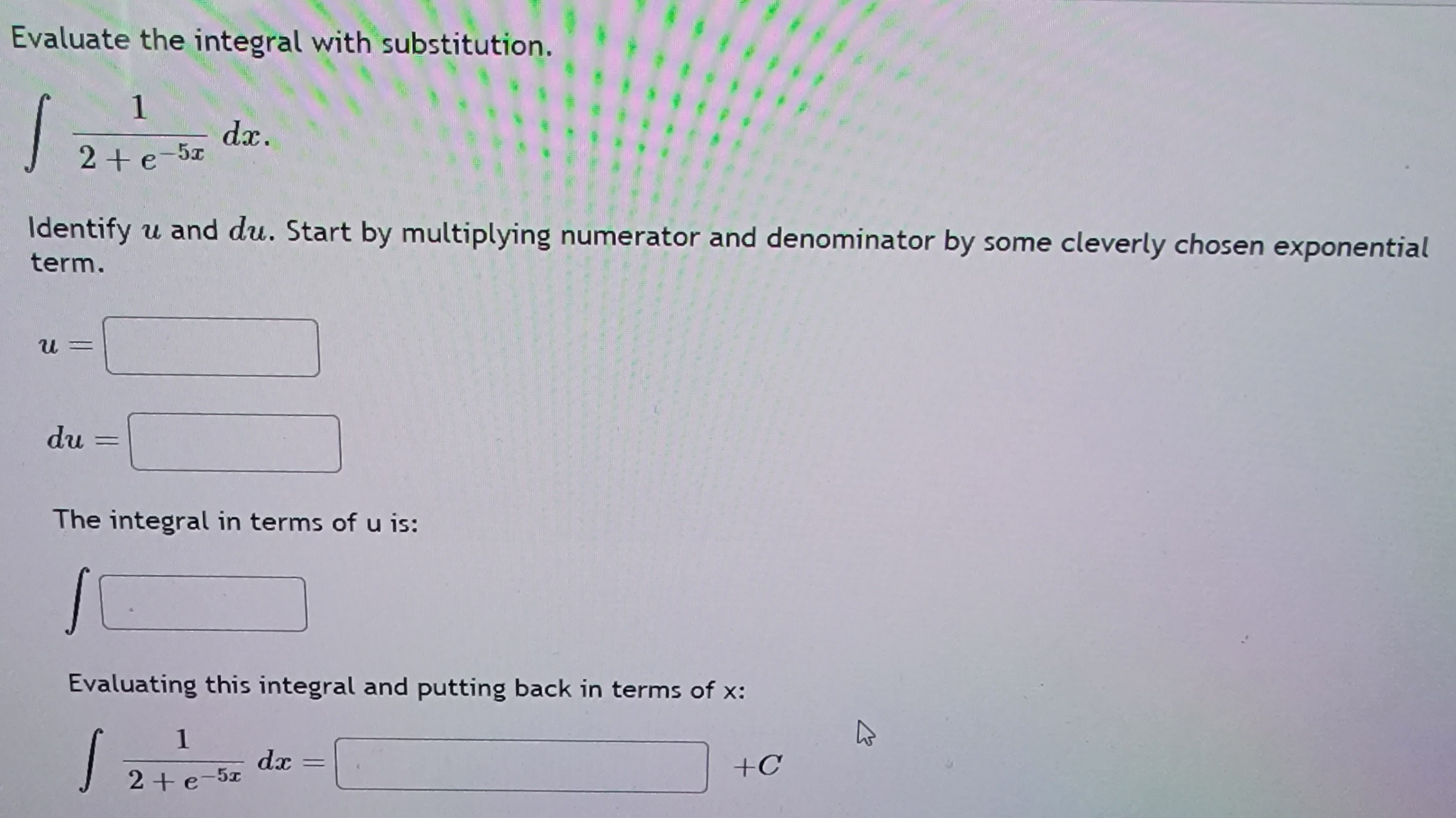Solved Evaluate the integral with substitution. ∫2+e−5x1dx | Chegg.com