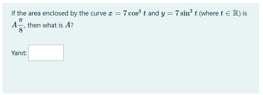 Solved If the area enclosed by the curve x=7cos3t and | Chegg.com