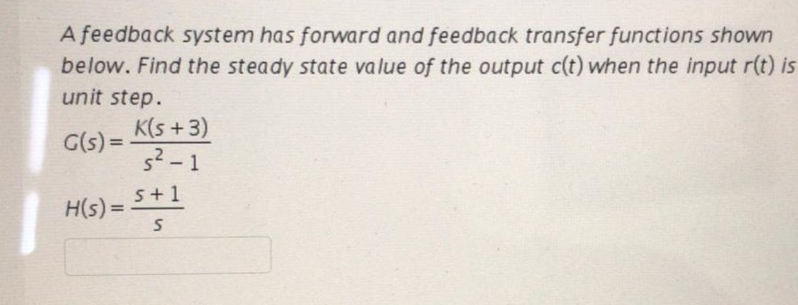 Solved A feedback system has forward and feedback transfer | Chegg.com