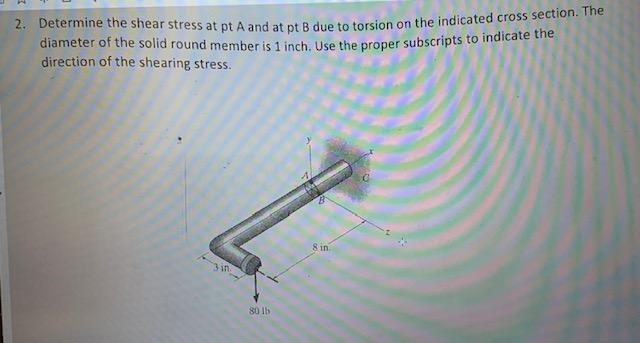 Solved 2. Determine the shear stress at pt A and at pt B due | Chegg.com