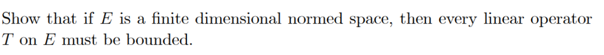 Solved Show that if E is a finite dimensional normed space, | Chegg.com