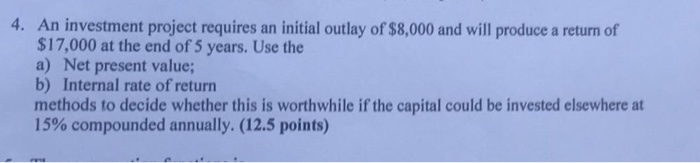 Solved 4. An investment project requires an initial outlay | Chegg.com