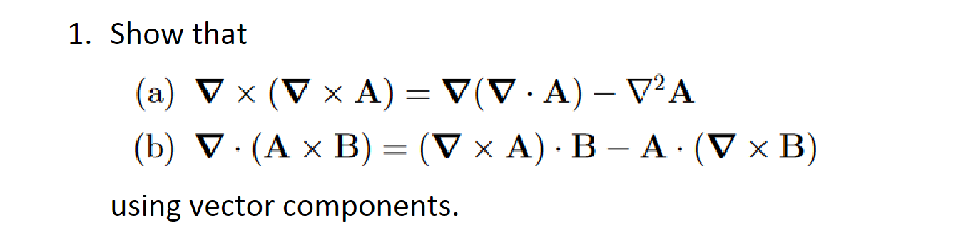 Solved 1. Show that (a) ∇×(∇×A)=∇(∇⋅A)−∇2A (b) | Chegg.com