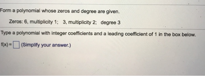Solved Form a polynomial whose zeros and degree are given. | Chegg.com