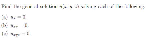 Solved Find the general solution u(x,y,z) solving each of | Chegg.com