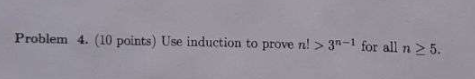 Solved Problem 4. (10 points) Use induction to prove n!>3n−1 | Chegg.com