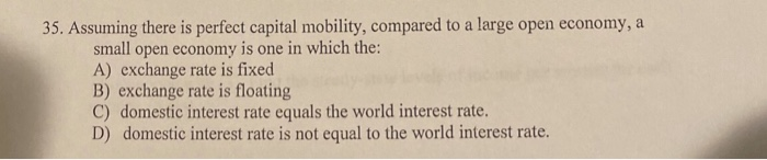 Solved 35. Assuming there is perfect capital mobility, | Chegg.com