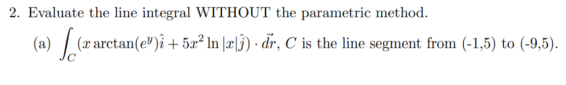 Solved 2. Evaluate the line integral WITHOUT the parametric | Chegg.com