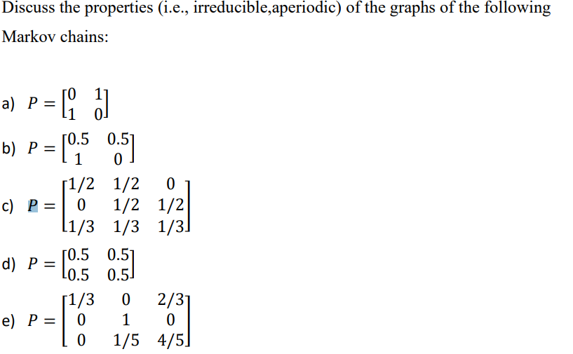Solved Discuss the properties (i.e., irreducible,aperiodic) | Chegg.com