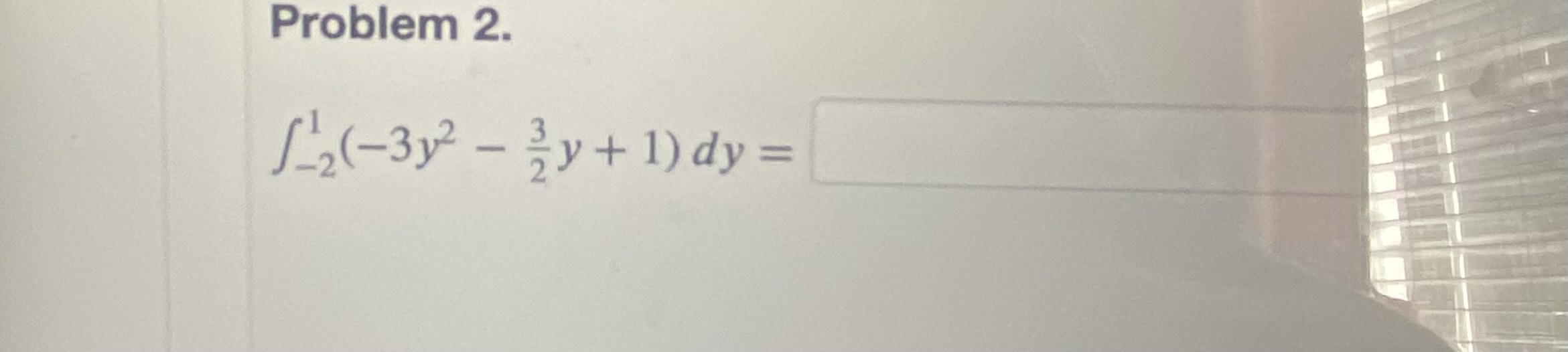 Solved Problem 2.∫-21(-3y2-32y+1)dy= | Chegg.com