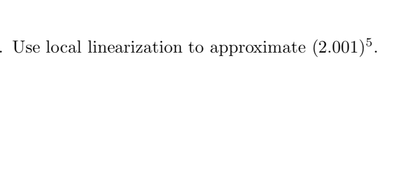 Solved - Use local linearization to approximate (2.001)5. | Chegg.com