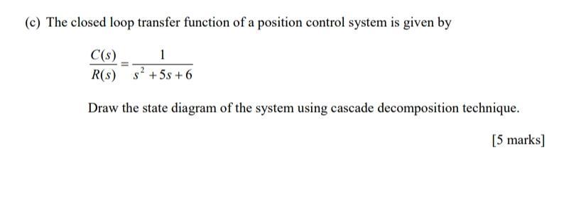 Solved (c) The closed loop transfer function of a position | Chegg.com
