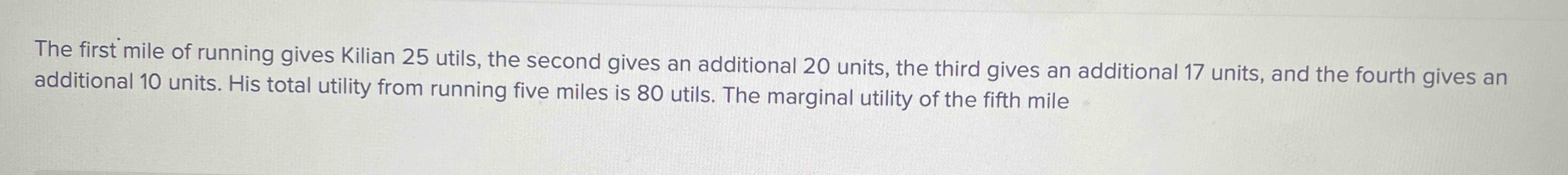 Solved The first mile of running gives Kilian 25 ﻿utils, the | Chegg.com
