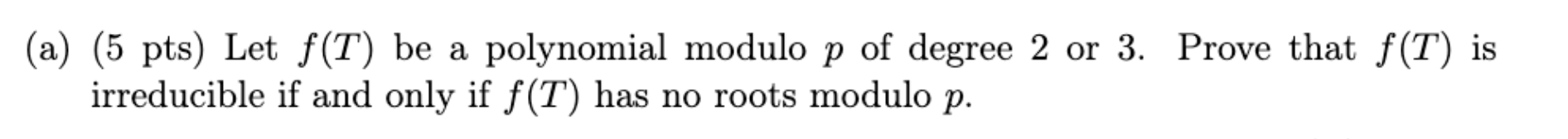 Solved (a) (5 pts) Let f(T) be a polynomial modulo p of | Chegg.com