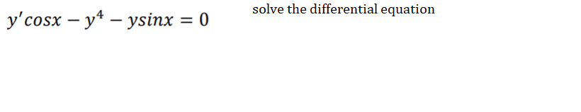 Solved solve the differential equation y'cosx - y^ - ysinx 0 | Chegg.com