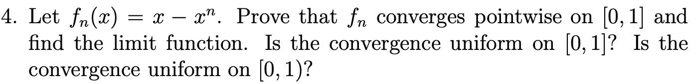 Solved 4. Let fn(x)=x−xn. Prove that fn converges pointwise | Chegg.com