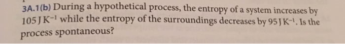 Solved 3A.1 (b) During a hypothetical process, the entropy | Chegg.com