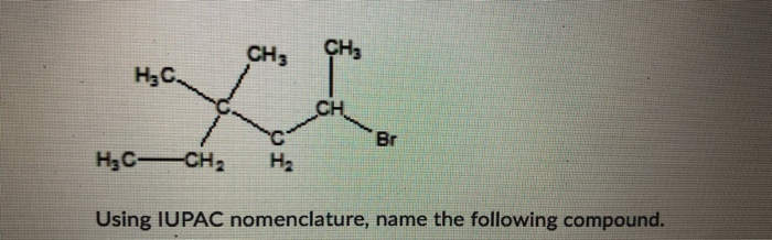 Solved CH3 CH3 H2C CH Br H3C CH2 H2 Using IUPAC | Chegg.com