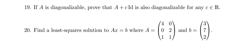 Solved 19. If A is diagonalizable, prove that A+c Id is also | Chegg.com