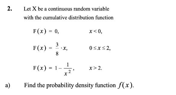 [Solved]: 2. a) Let X be a continuous random variable with
