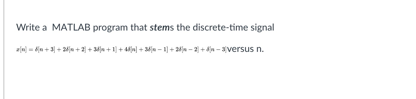 Solved Write a MATLAB program that stems the discrete-time | Chegg.com