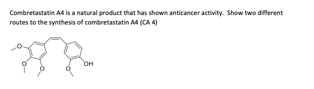 Solved Combretastatin A4 is a natural product that has shown | Chegg.com