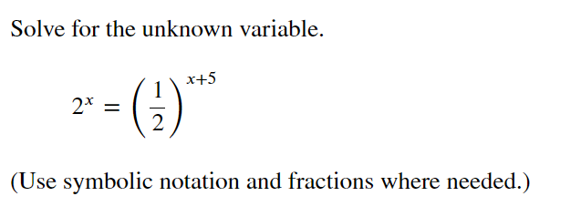 Solved Solve for the unknown variable.2x=(12)x+5(Use | Chegg.com