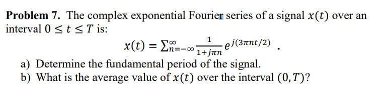 Solved Problem 7. The complex exponential Fourier series of | Chegg.com