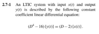 2.7-1 An LTIC system with input x(t) and output y(t) | Chegg.com