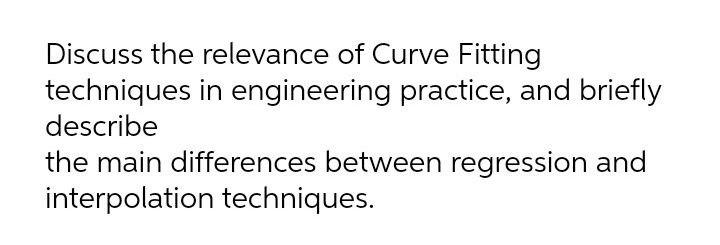 Solved Discuss the relevance of Curve Fitting techniques in | Chegg.com